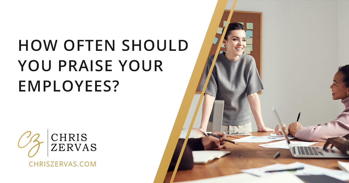 How Often Should You Praise Your Employees? | Chris Zervas