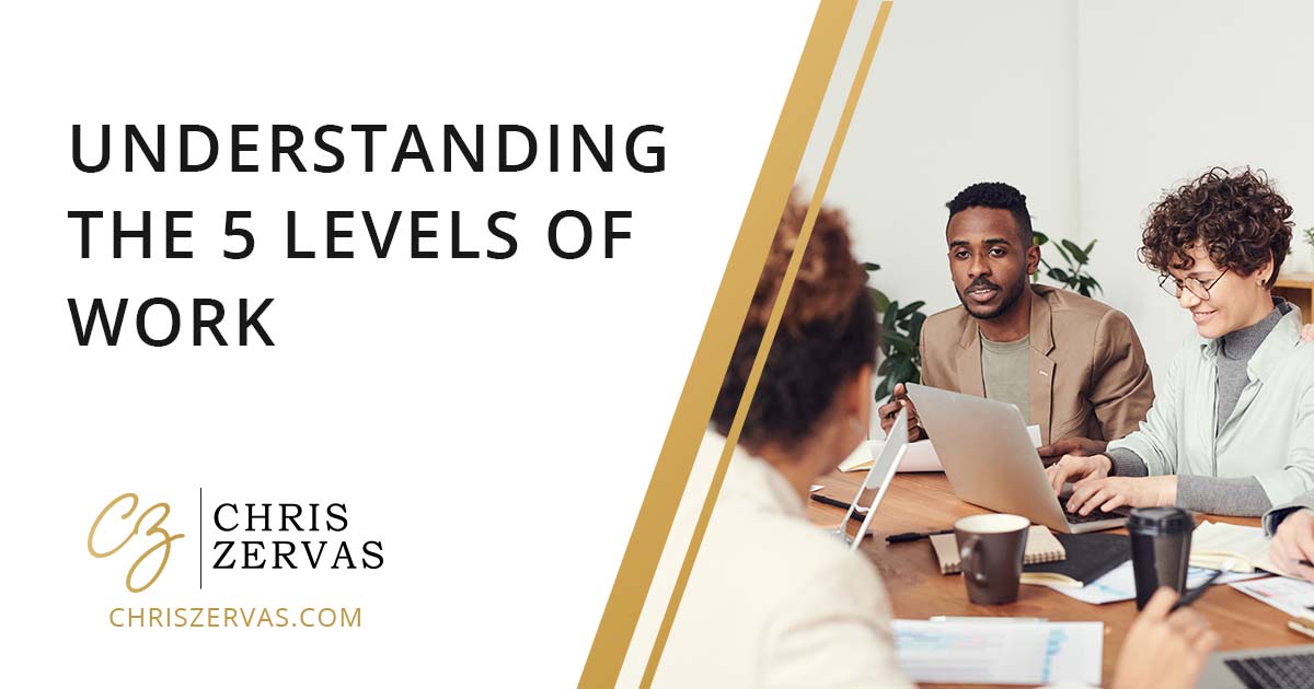 Understanding the Five Levels of Work | Chris Zervas